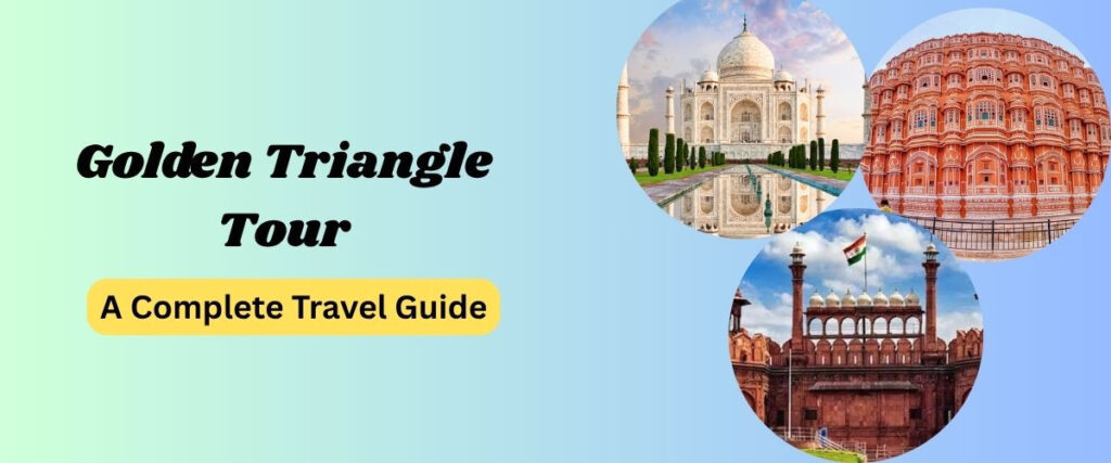 Golden Triangle Tour: A Complete Travel Guide
