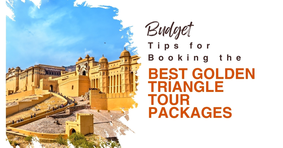 Budget Tips for Booking the Best Golden Triangle Tour Packages