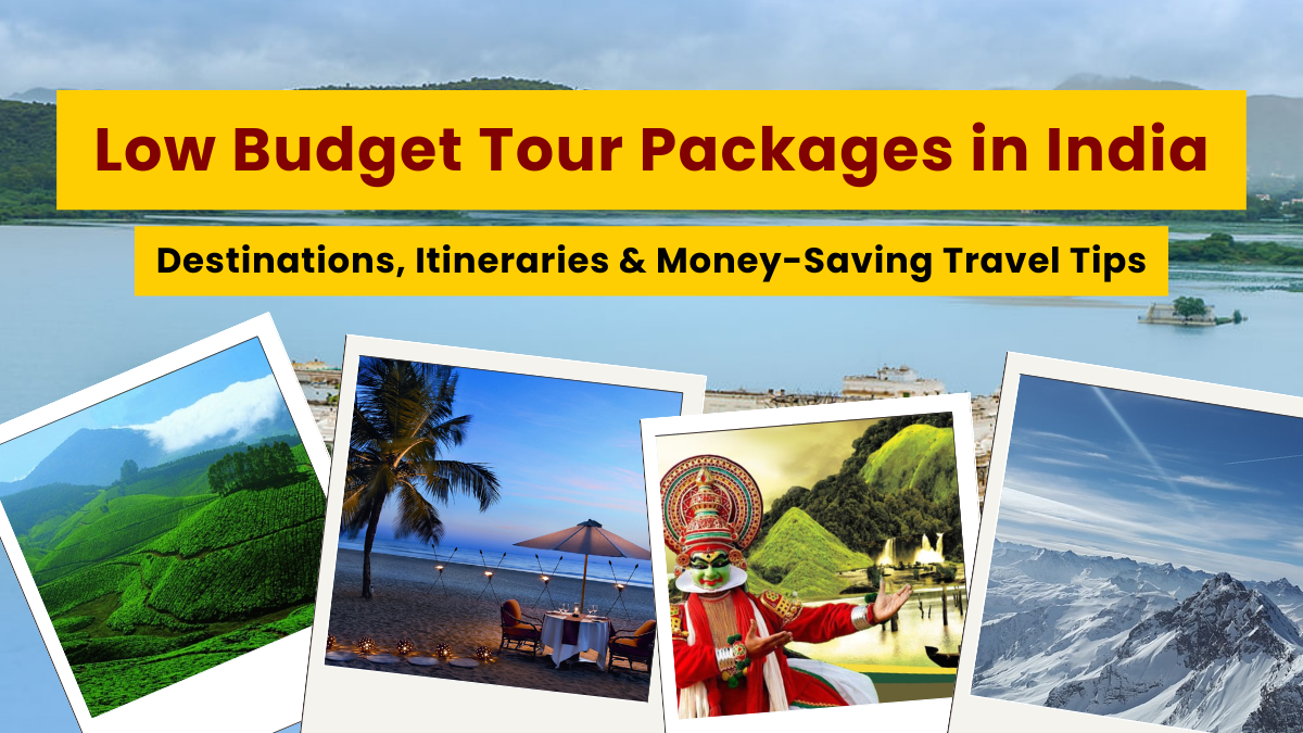 Low Budget Tour Packages in India: Destinations, Itineraries & Money-Saving